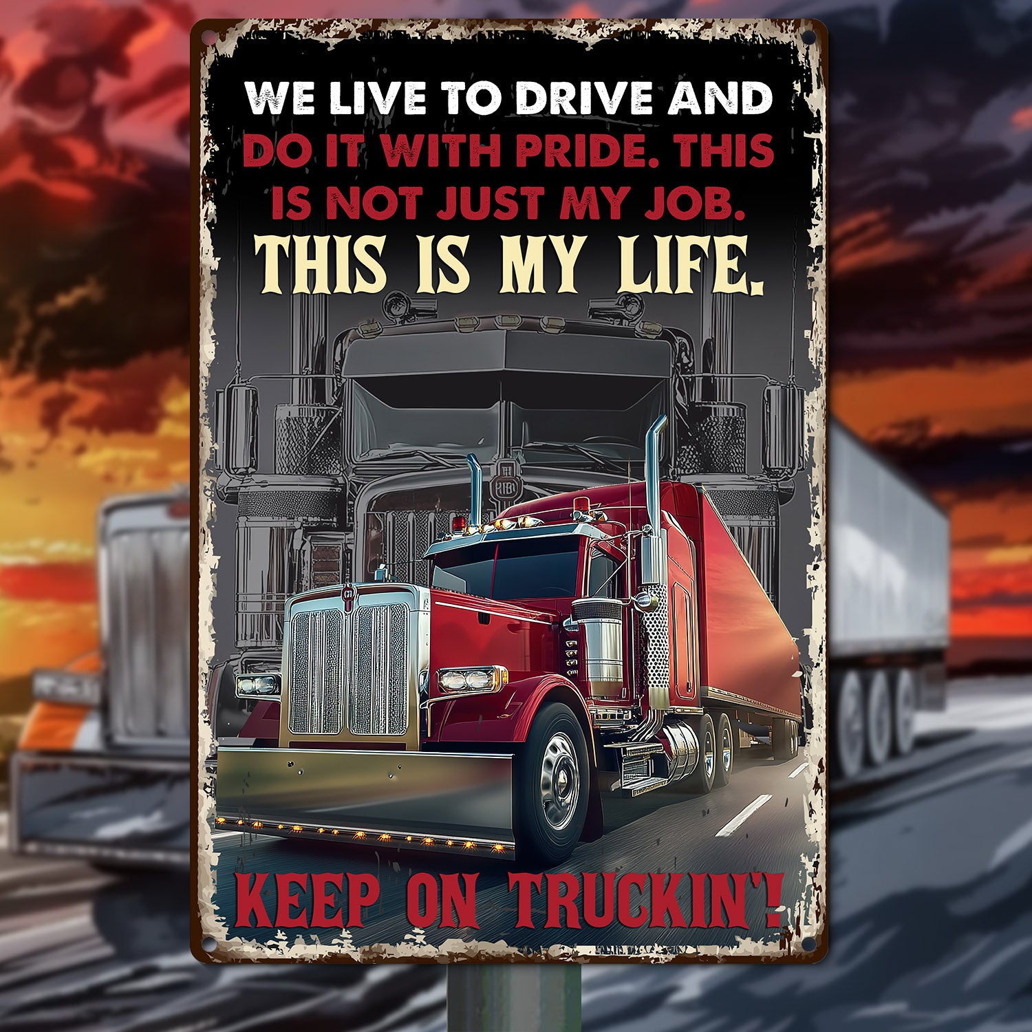 Motivational Trucker Metal Sign, This Is My Life Keep On Truckin', Wel ...